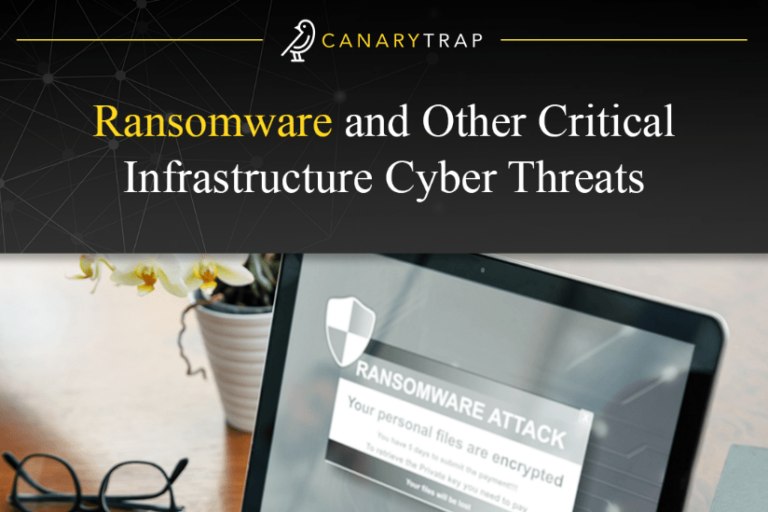 Ransomware and Other Critical Infrastructure Cyber Threats - Canary Trap
