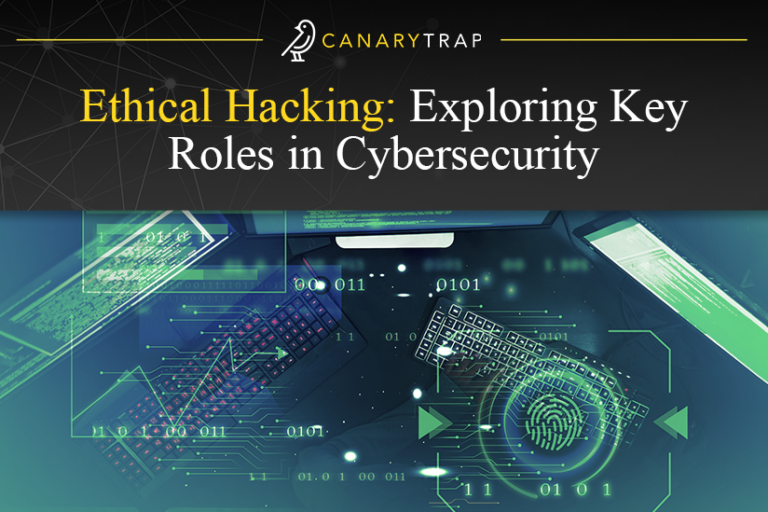 Ethical Hacking: Exploring Key Roles in Cybersecurity - Canary Trap